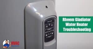 Rheem Gladiator Water Heater Troubleshooting: Complete Guide to Most Common Problems and Solutions